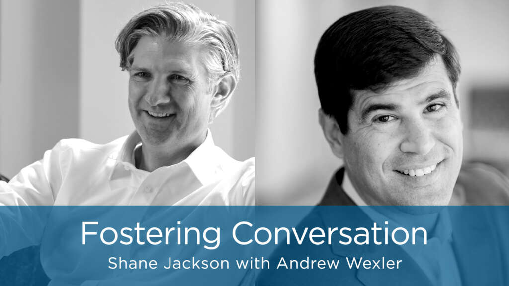 Fostering Conversation with Andrew Wexler - Shane Jackson